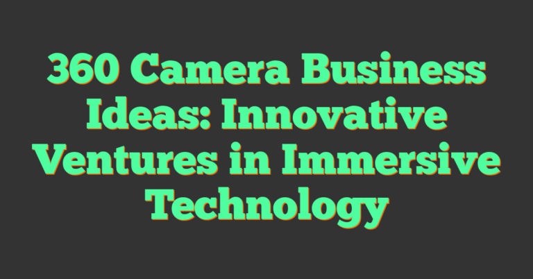 360 Camera Business Ideas: Innovative Ventures in Immersive Technology ...