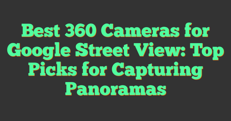 Best 360 Cameras for Google Street View: Top Picks for Capturing ...