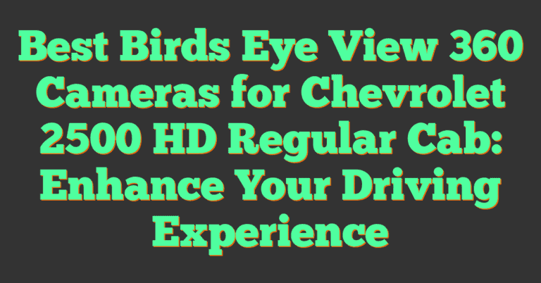 Best Birds Eye View 360 Cameras for Chevrolet 2500 HD Regular Cab ...