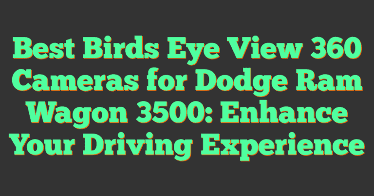 Best Birds Eye View 360 Cameras for Dodge Ram Wagon 3500: Enhance Your ...