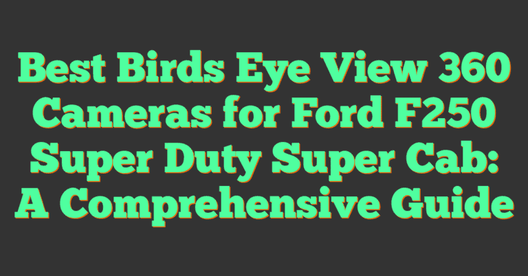 Best Birds Eye View 360 Cameras for Ford F250 Super Duty Super Cab: A ...