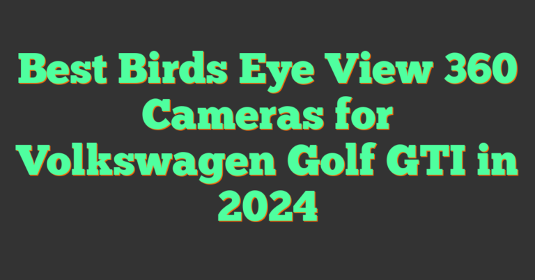 Best Birds Eye View 360 Cameras for Volkswagen Golf GTI in 2024 (2026)