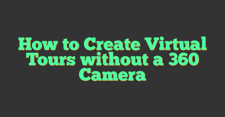 How to Create Virtual Tours without a 360 Camera (2025)