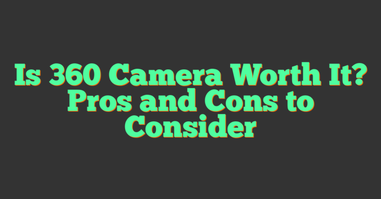 Is 360 Camera Worth It? Pros and Cons to Consider (2026)