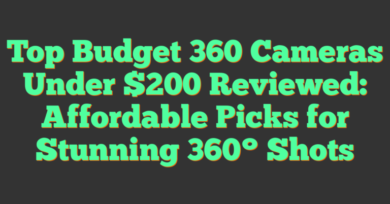 Top Budget 360 Cameras Under $200 Reviewed: Affordable Picks for ...