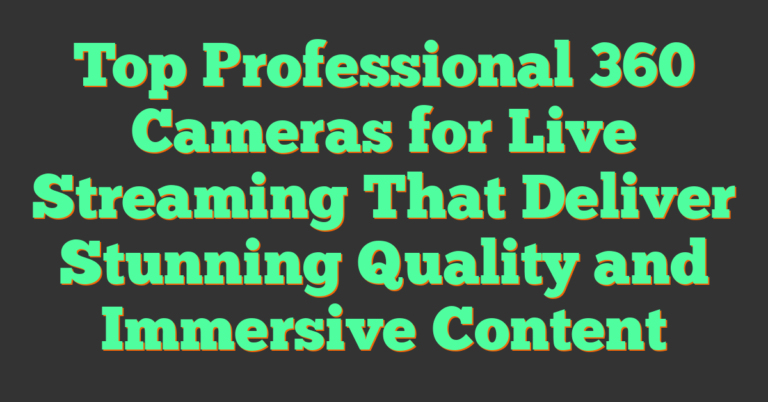Top Professional 360 Cameras for Live Streaming That Deliver Stunning ...