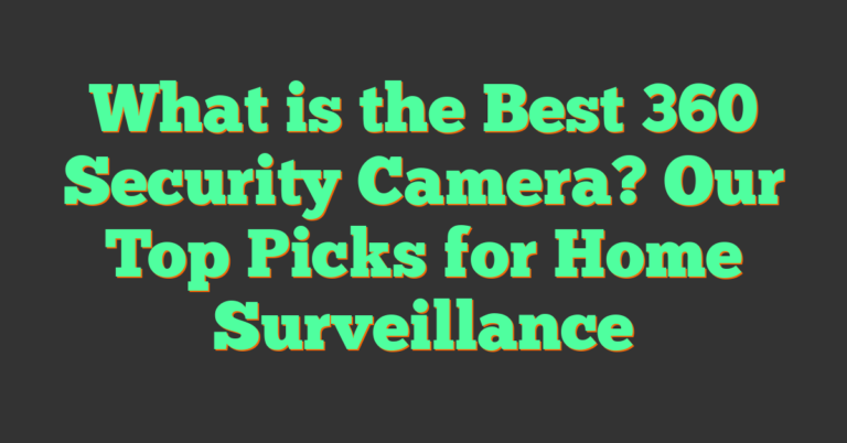 What is the Best 360 Security Camera? Our Top Picks for Home ...