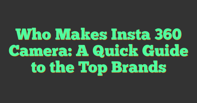 Who Makes Insta 360 Camera: A Quick Guide to the Top Brands (2026)